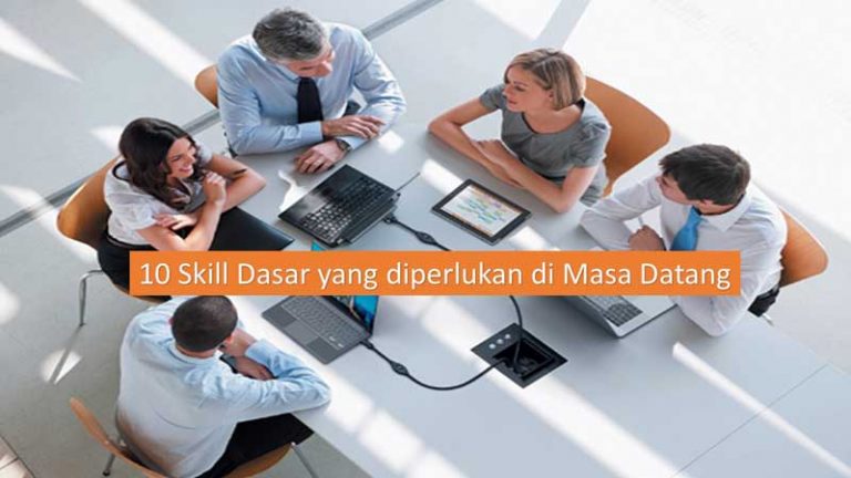 1O Skill Dasar Yang Dibutuhkan di Masa Datang dalam Dunia Kerja